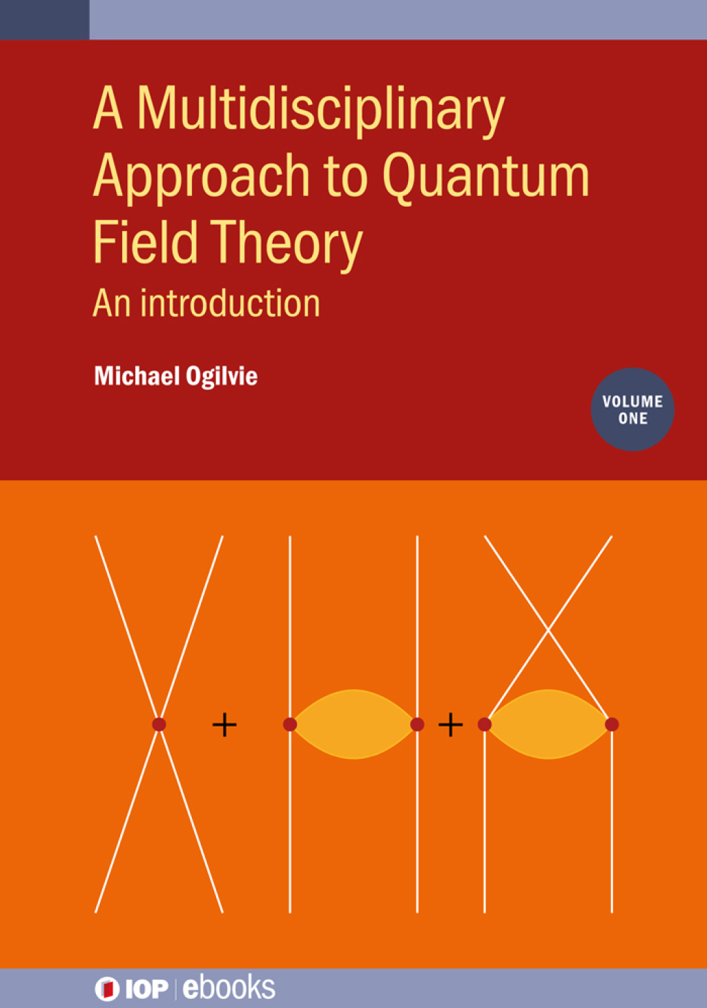 A Multidisciplinary Approach to Quantum Field Theory, Volume 1 An ...