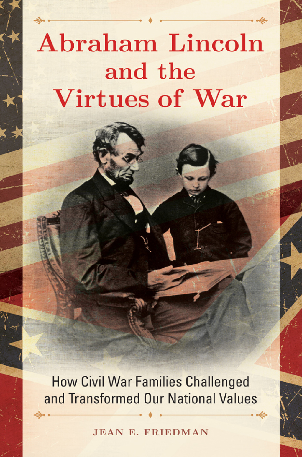 Abraham Lincoln and the Virtues of War: How Civil War Families ...