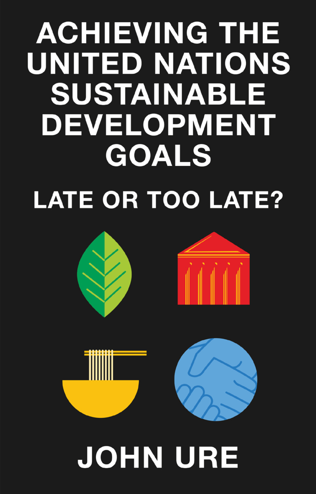 Achieving the United Nations Sustainable Development Goals Late or Too ...