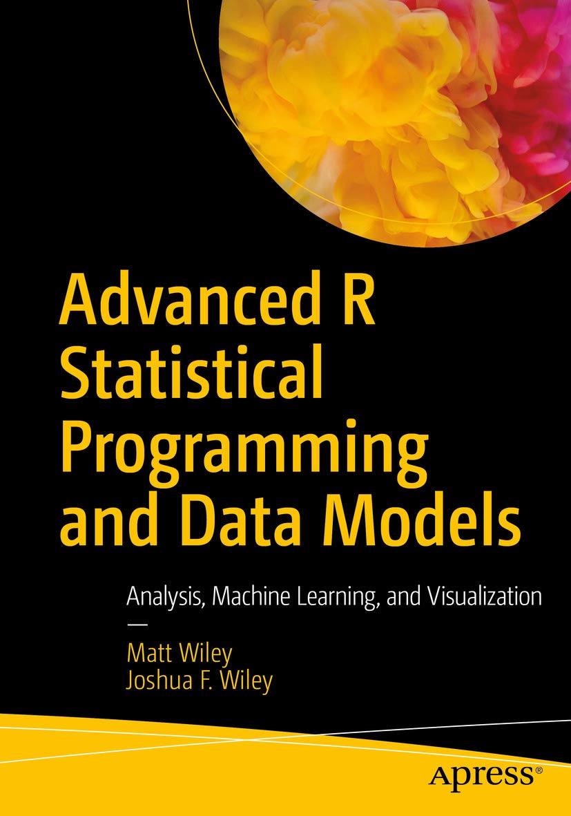 Advanced R Statistical Programming And Data Models Analysis Machine Learning And