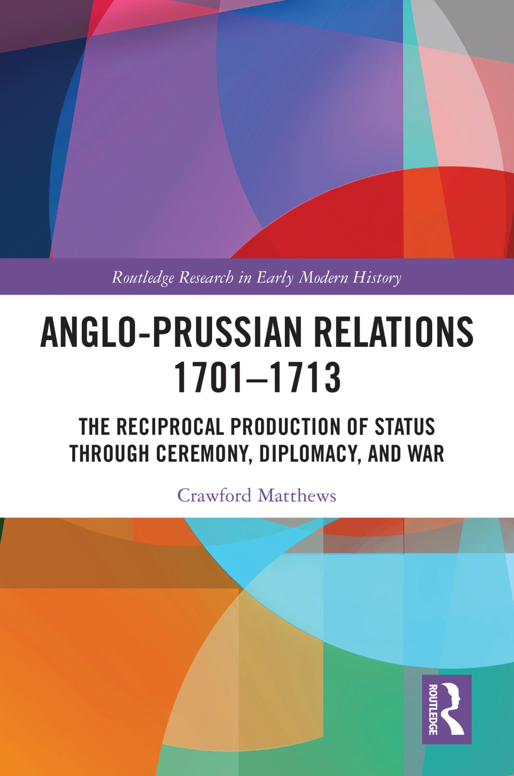 Anglo-Prussian Relations 1701â€“1713 The Reciprocal Production of ...