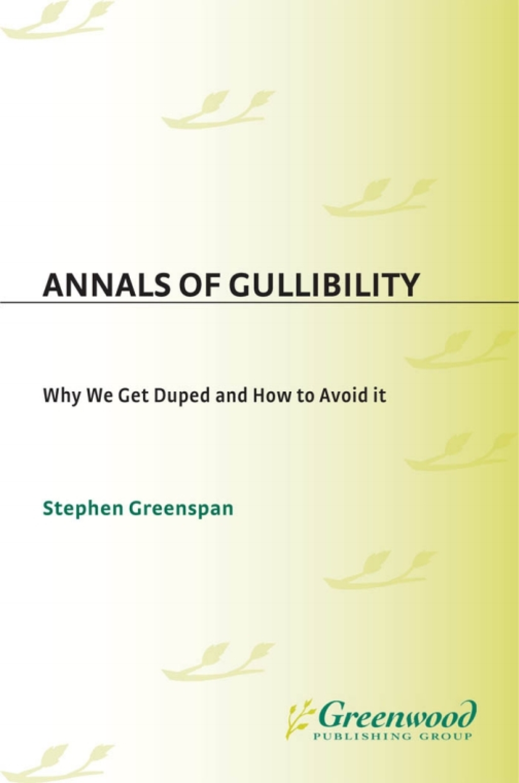 Annals of Gullibility Why We Get Duped and How to Avoid It 1st Edition ...