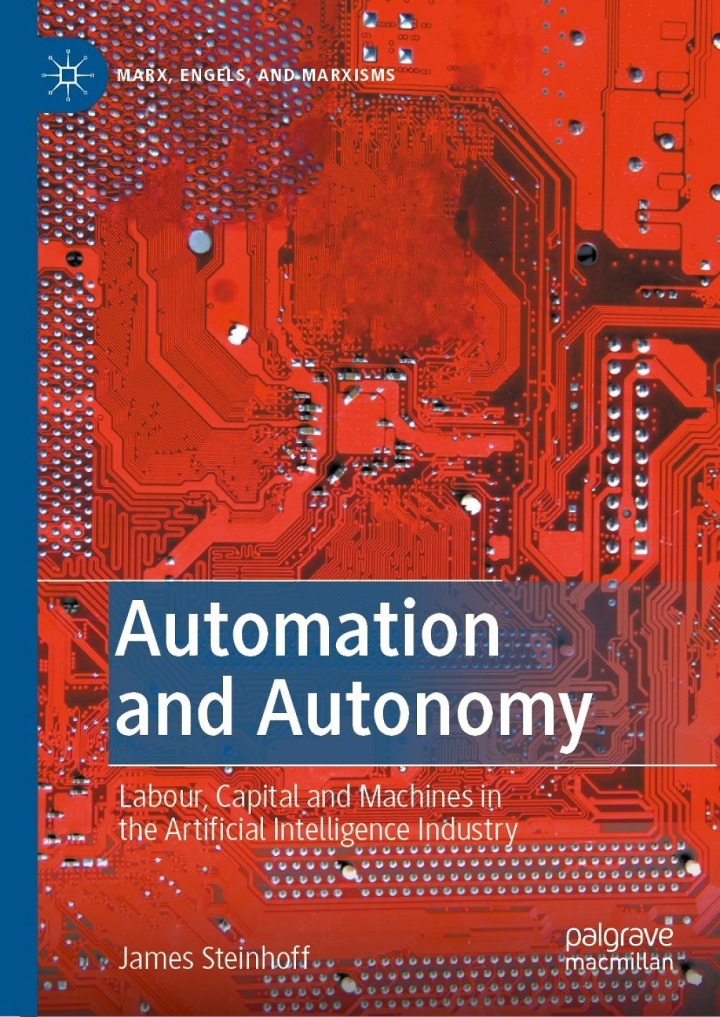 Automation and Autonomy Labour, Capital and Machines in the Artificial ...