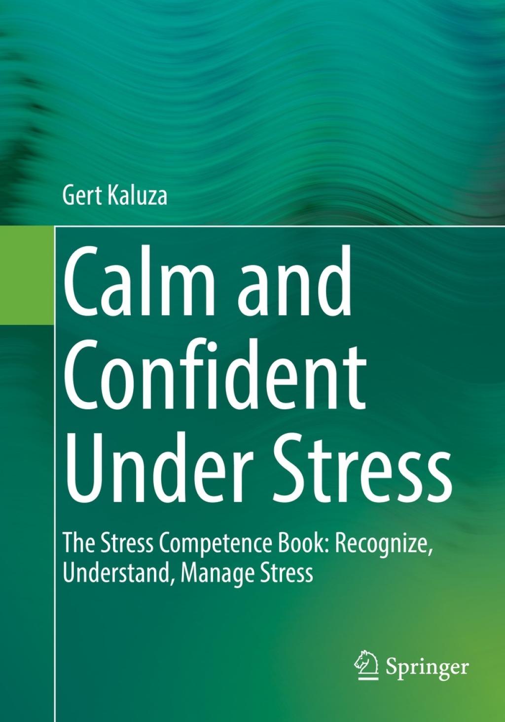 Calm and Confident Under Stress The Stress Competence Book: Recognize ...
