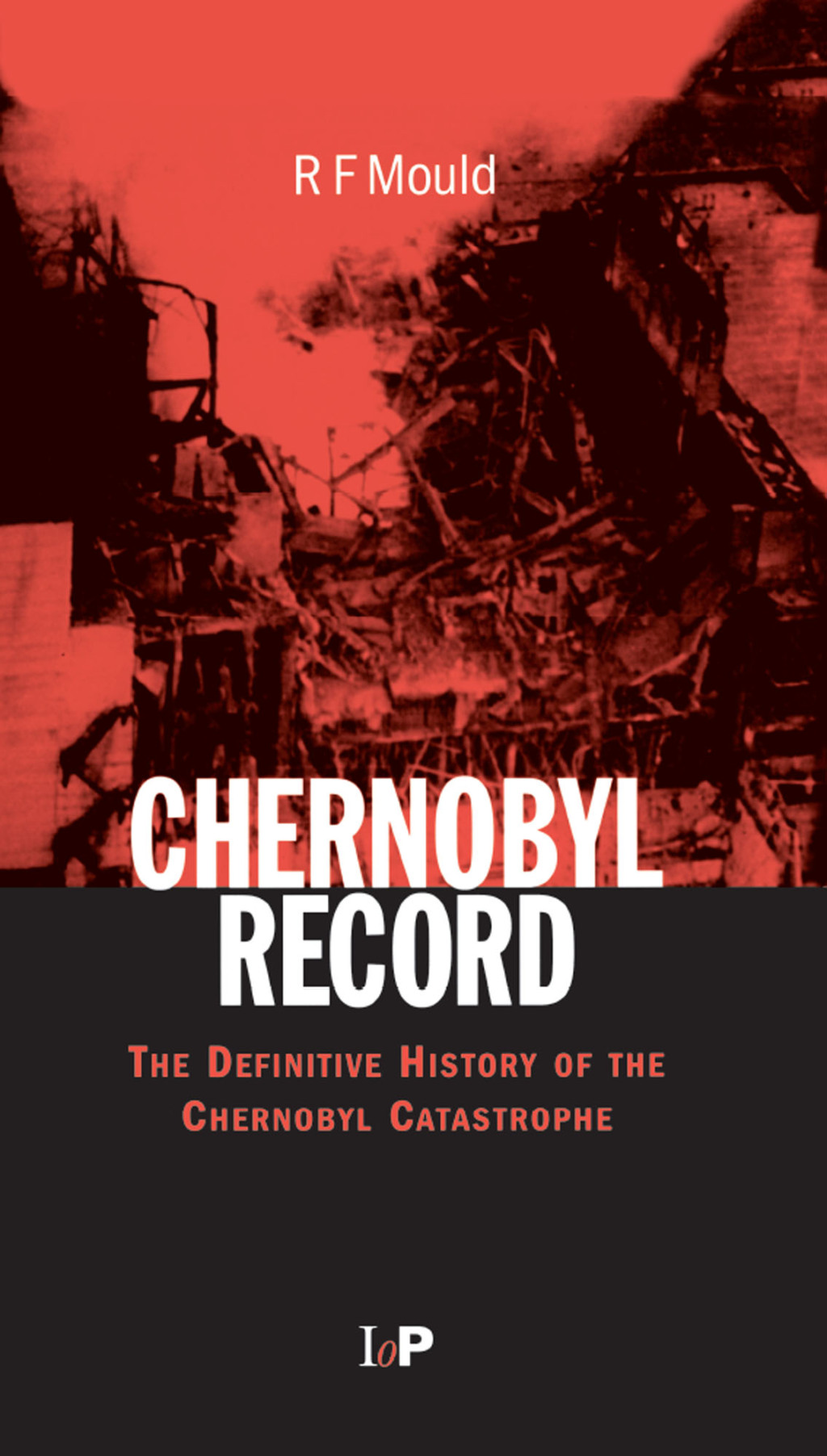 Chernobyl Record The Definitive History of the Chernobyl Catastrophe ...