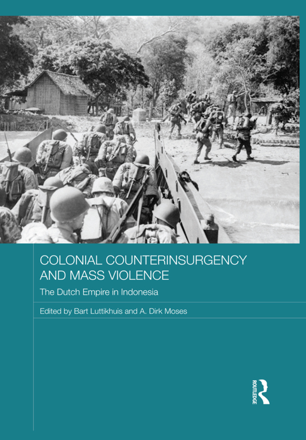 Colonial Counterinsurgency and Mass Violence The Dutch Empire in ...