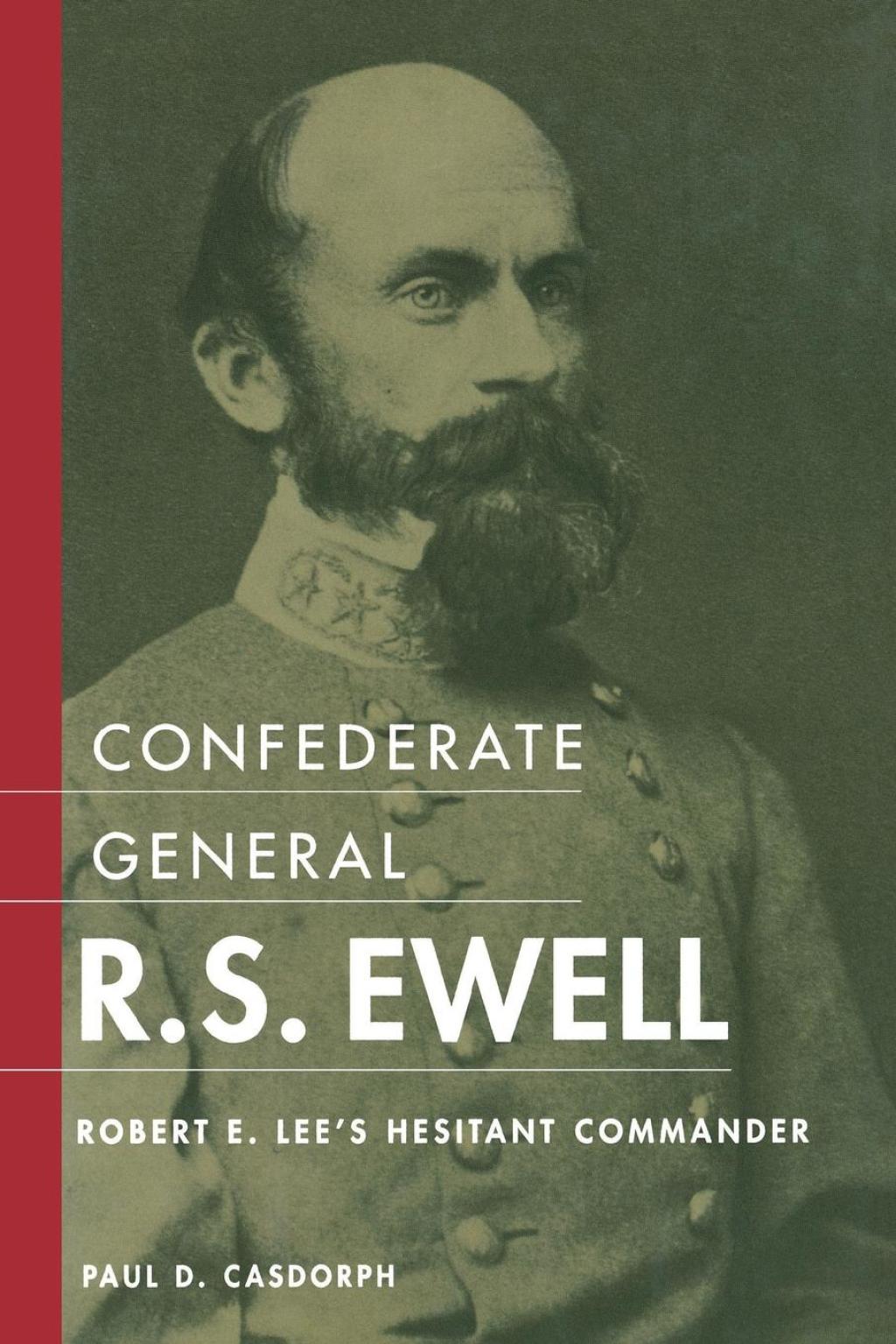 Confederate General R.S. Ewell Robert E. Lee’s Hesitant Commander â ...