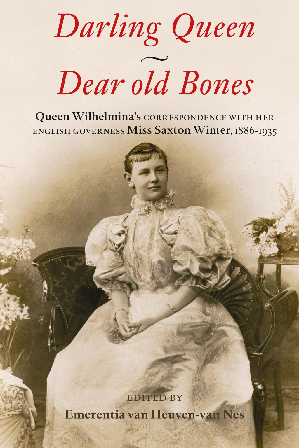 Darling Queen – Dear old Bones Queen Wilhelmina’s correspondence with ...