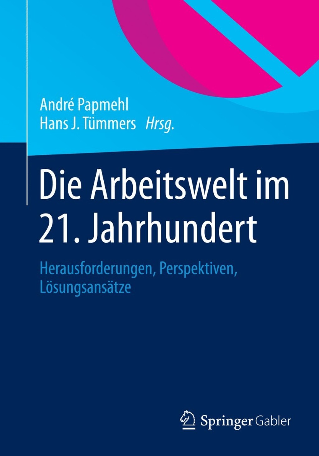 Die Arbeitswelt im 21. Jahrhundert Herausforderungen, Perspektiven, LÃ ...
