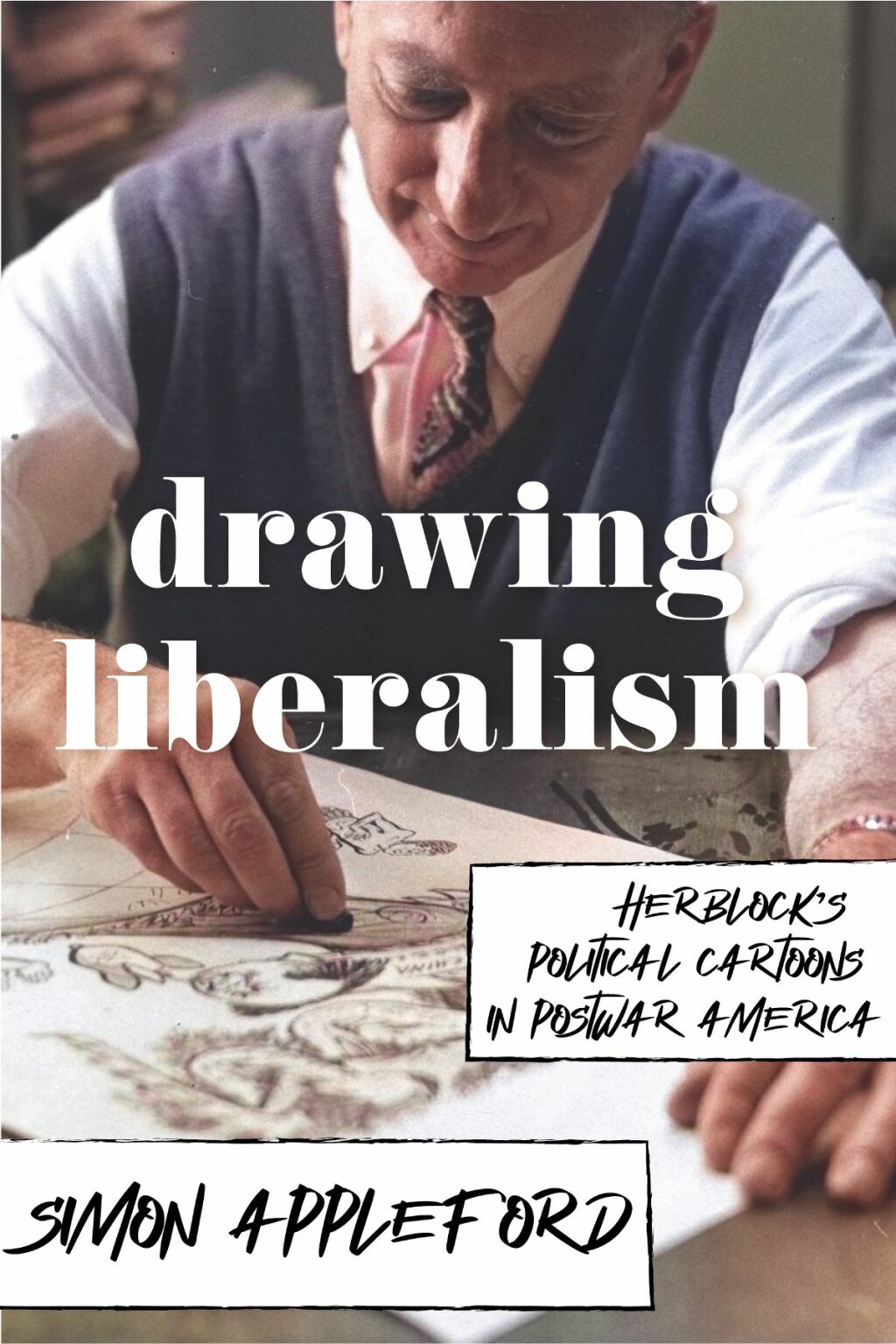 Drawing Liberalism Herblockâ€™s Political Cartoons in Postwar America â ...