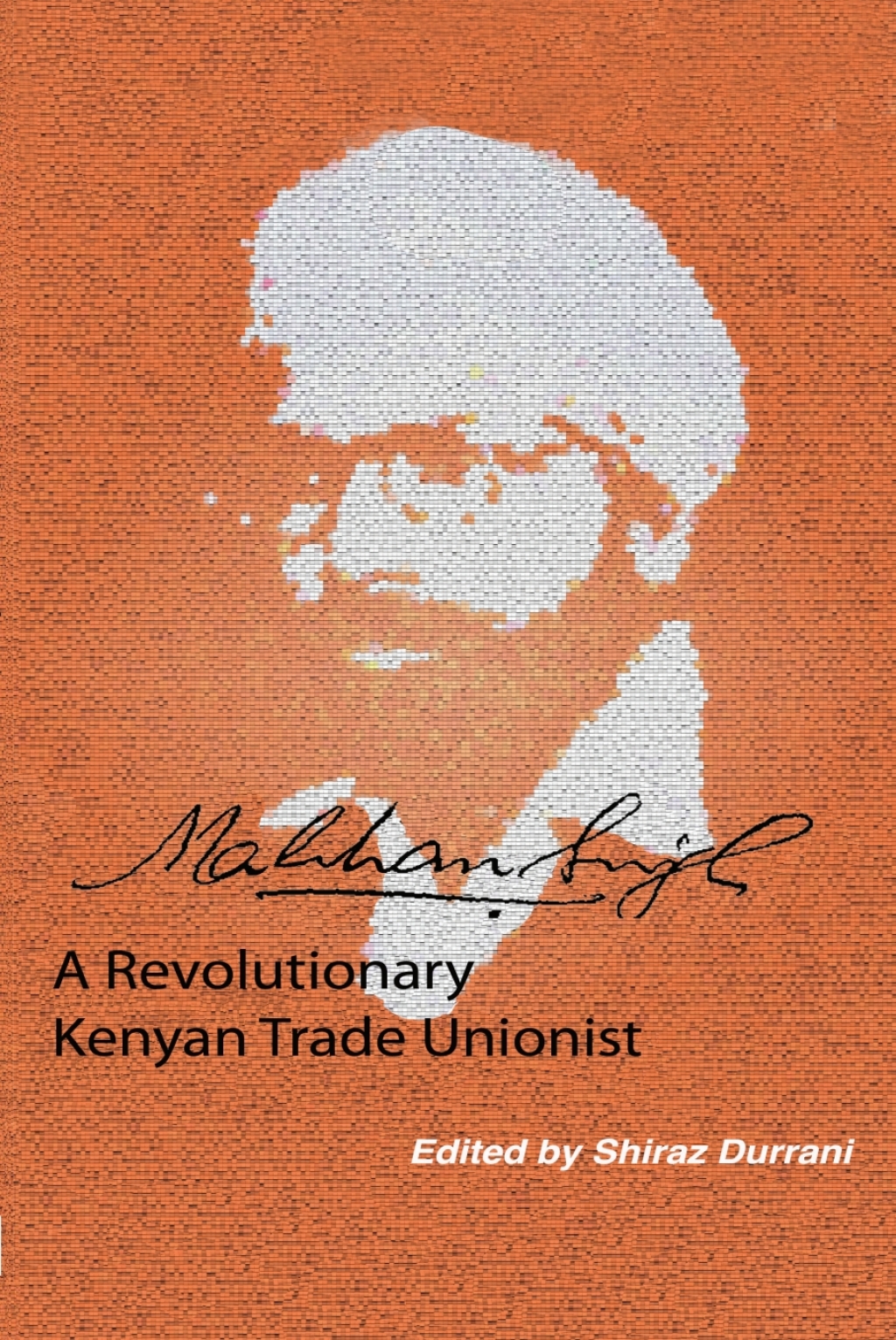 Durrani: Makhan Singh: A Revolutionary Kenyan Tra 1st Edition â€“ PDF ...