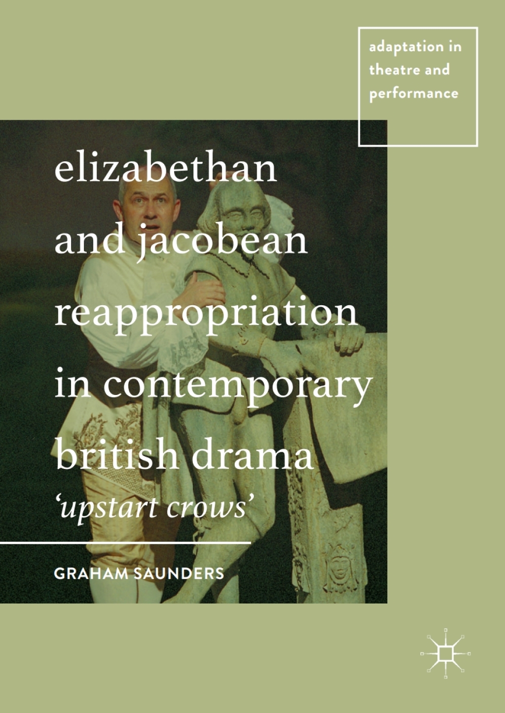 Elizabethan and Jacobean Reappropriation in Contemporary British Drama ...