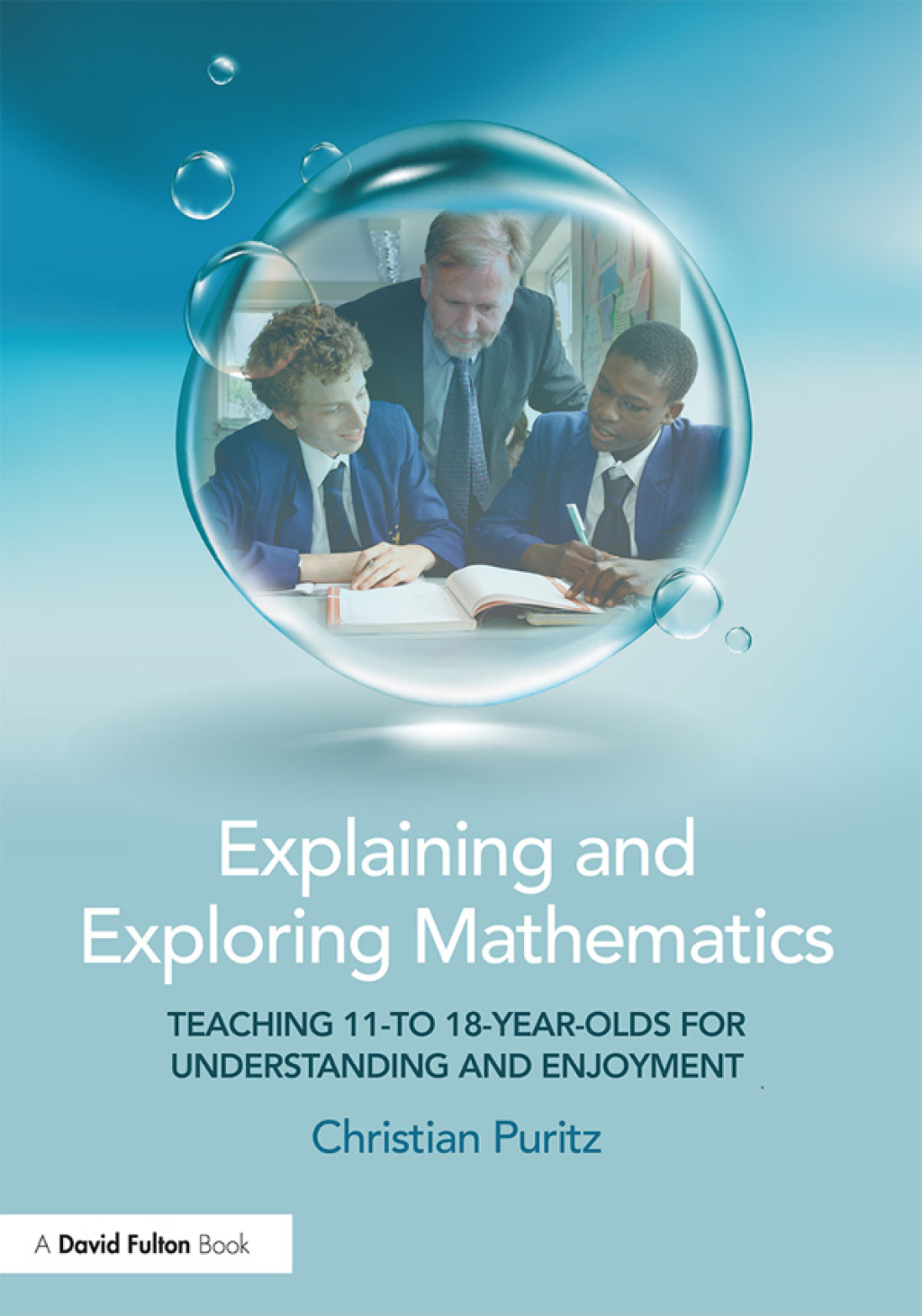 Explaining and Exploring Mathematics Teaching 11- to 18-year-olds for ...