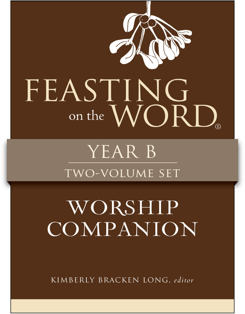 Feasting on the Word Worship Companion, Year B – Two-Volume Set ...