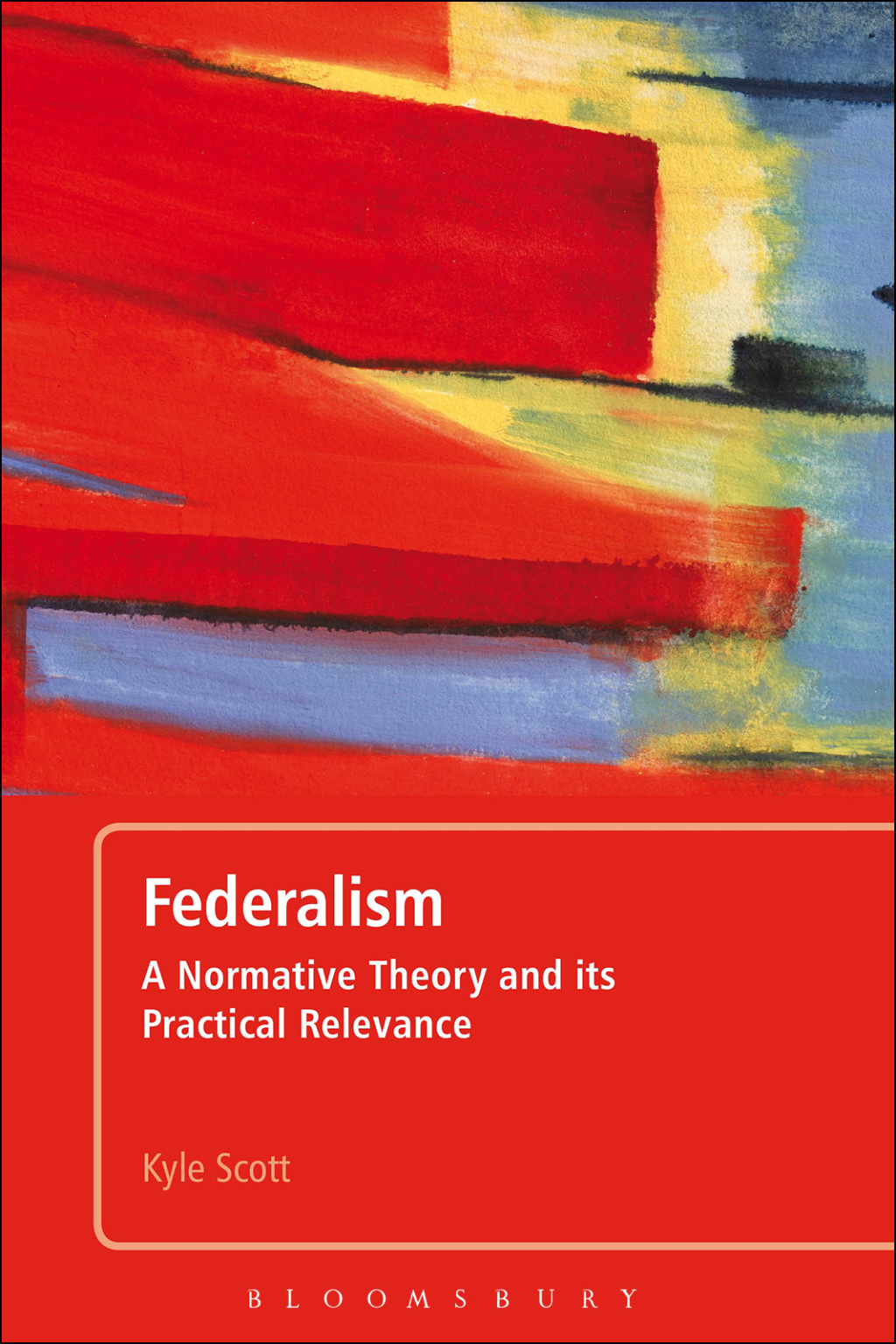 Federalism A Normative Theory and its Practical Relevance 1st Edition â ...