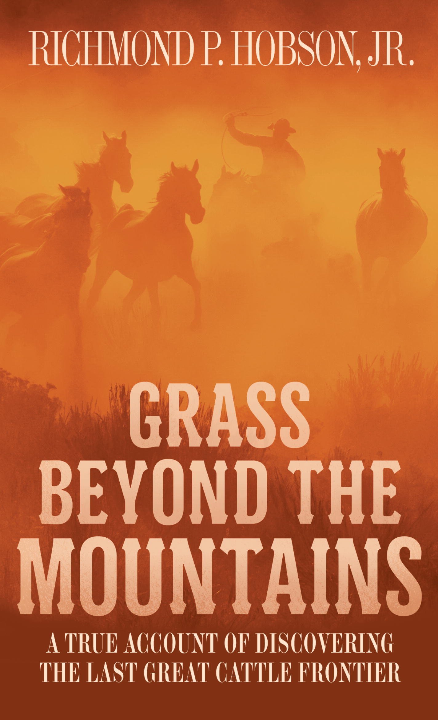 Grass Beyond the Mountains: Discovering the Last Great Cattle Frontier ...