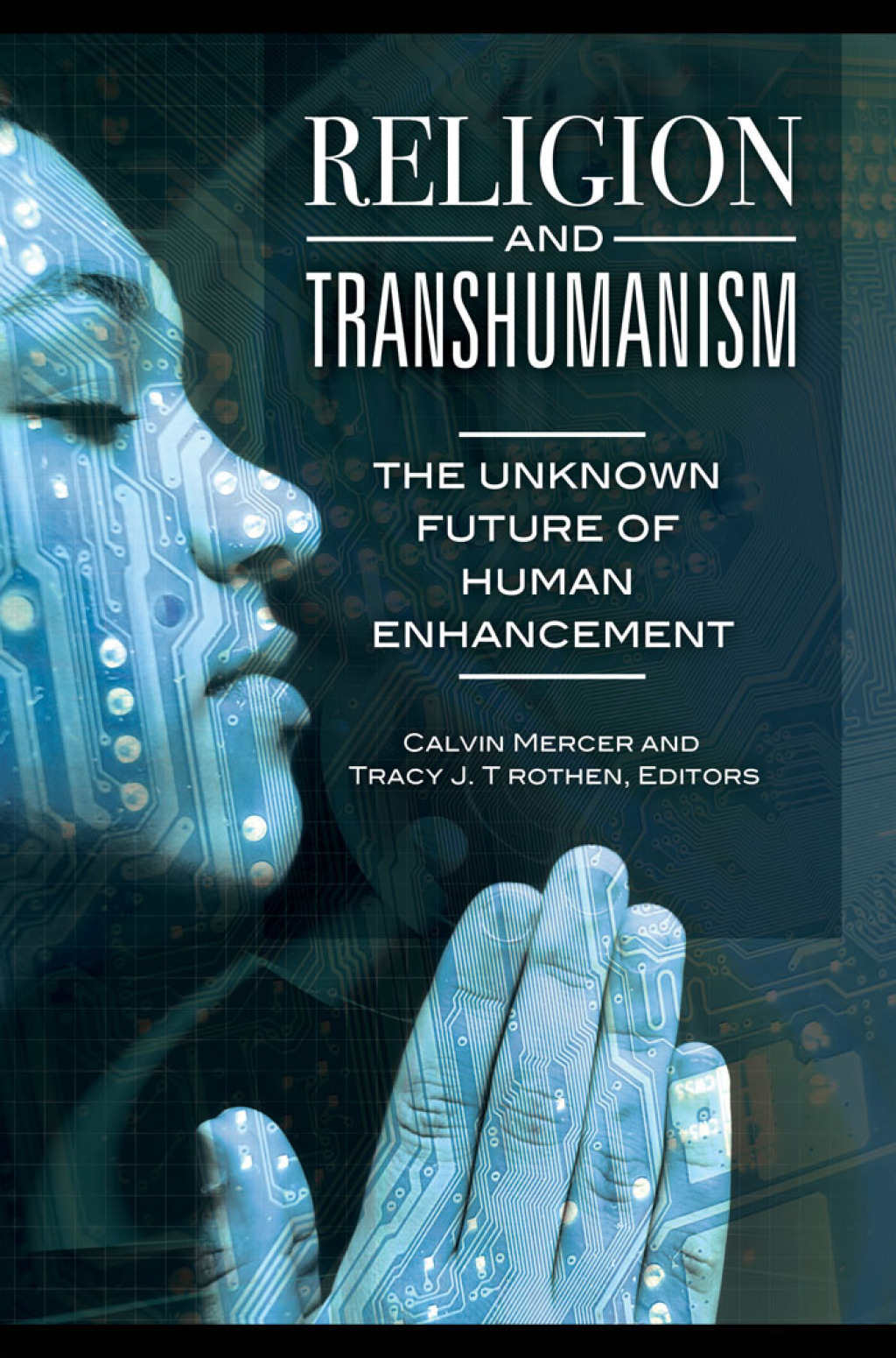 Religion and Transhumanism The Unknown Future of Human Enhancement 1st ...