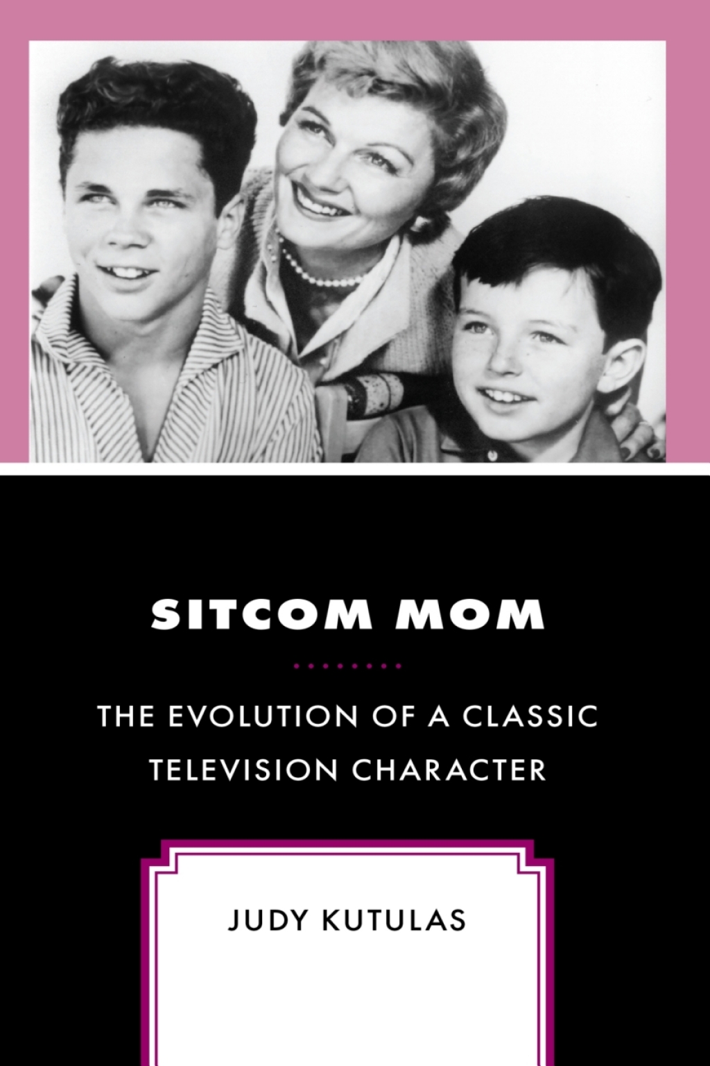 Sitcom Mom The Evolution of a Classic Television Character 1st Edition ...