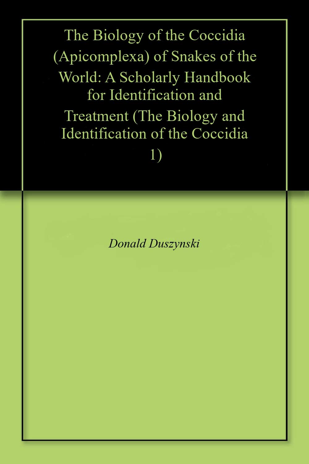 The Biology of the Coccidia (Apicomplexa) of Snakes of the World: A ...