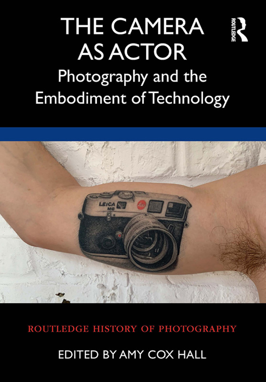 The Camera as Actor Photography and the Embodiment of Technology 1st ...