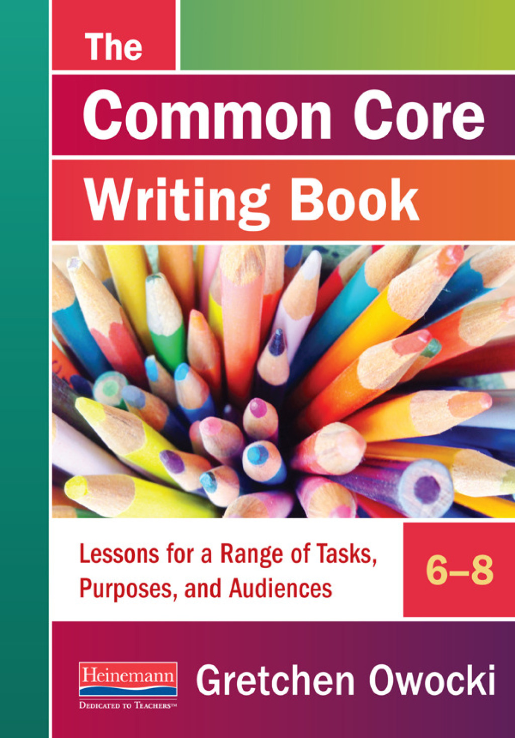 The Common Core Writing Book, 6-8 Lessons for a Range of Tasks ...