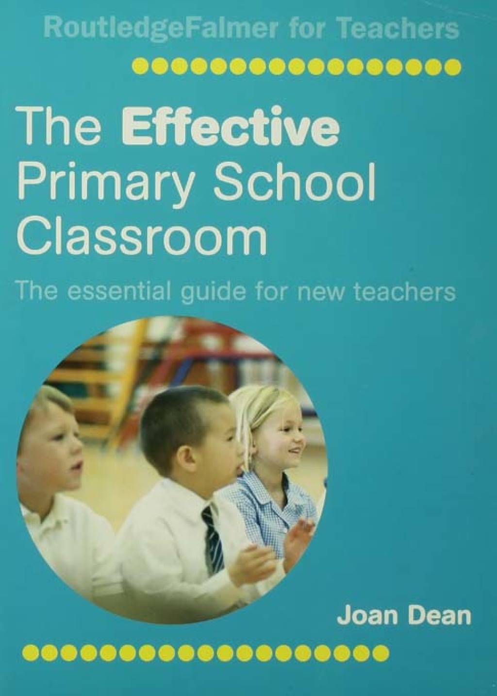 The Effective Primary School Classroom The Essential Guide for New ...