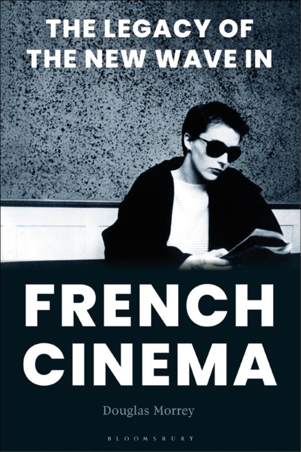 The Legacy of the New Wave in French Cinema Culture, Theory, Practice ...