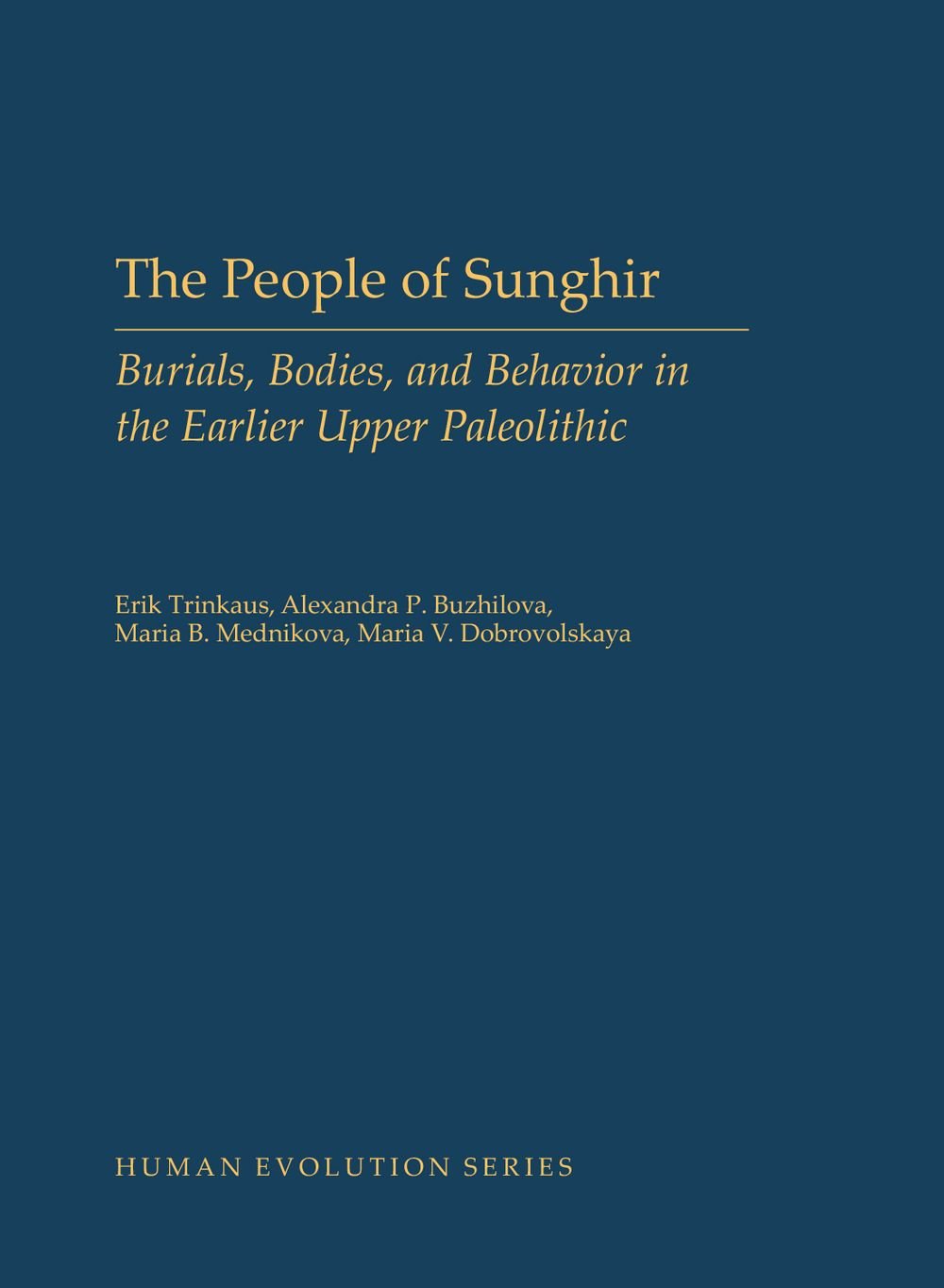 The People of Sunghir: Burials, Bodies, and Behavior in the Earlier ...
