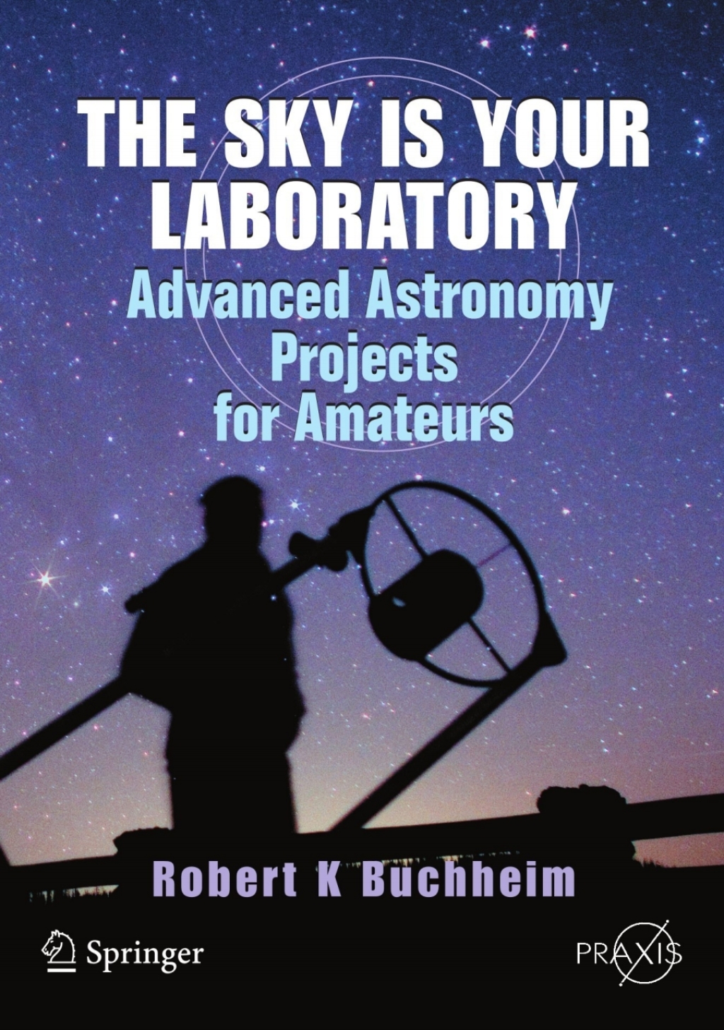The Sky is Your Laboratory Advanced Astronomy Projects for Amateurs â ...