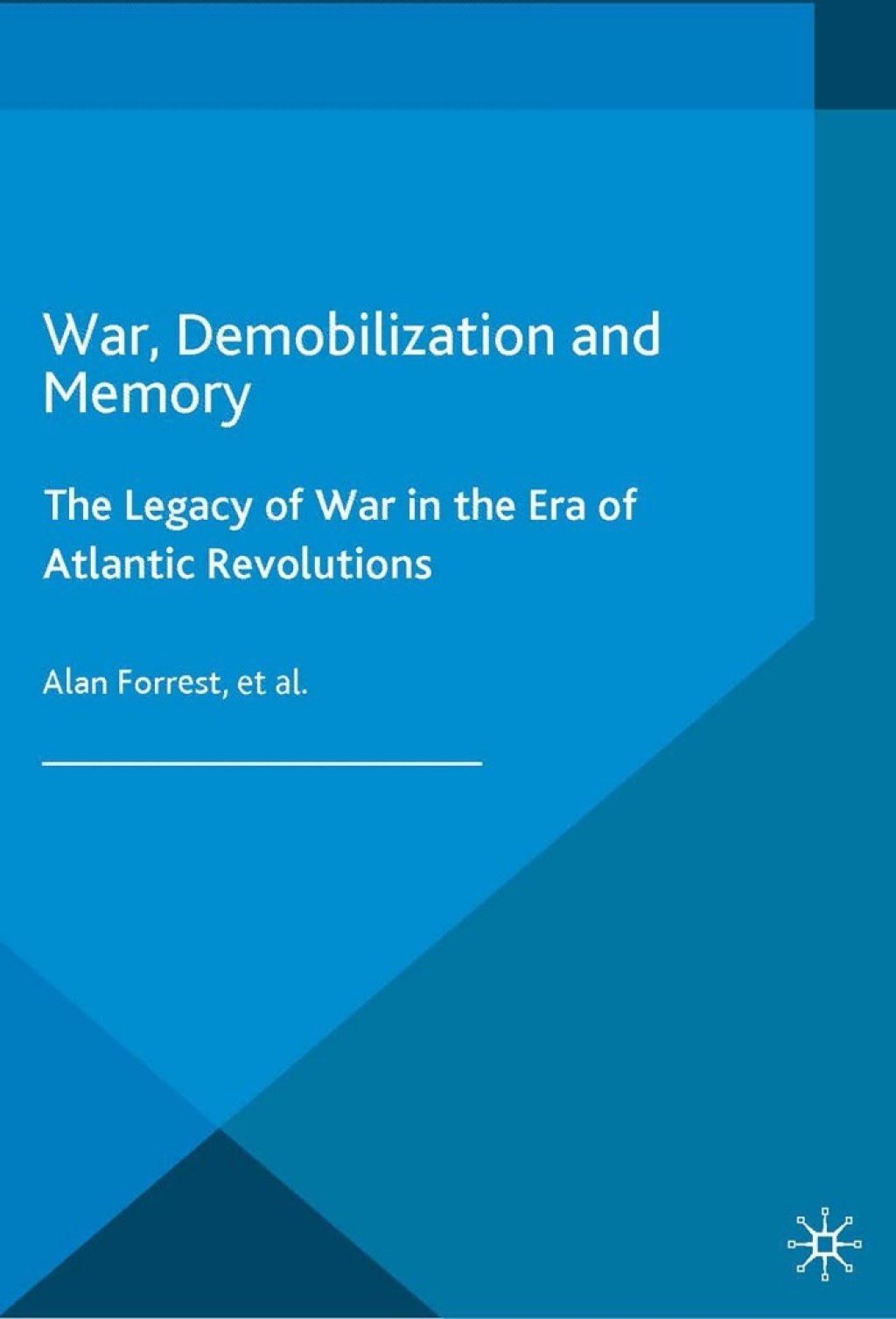 War, Demobilization and Memory The Legacy of War in the Era of Atlantic ...