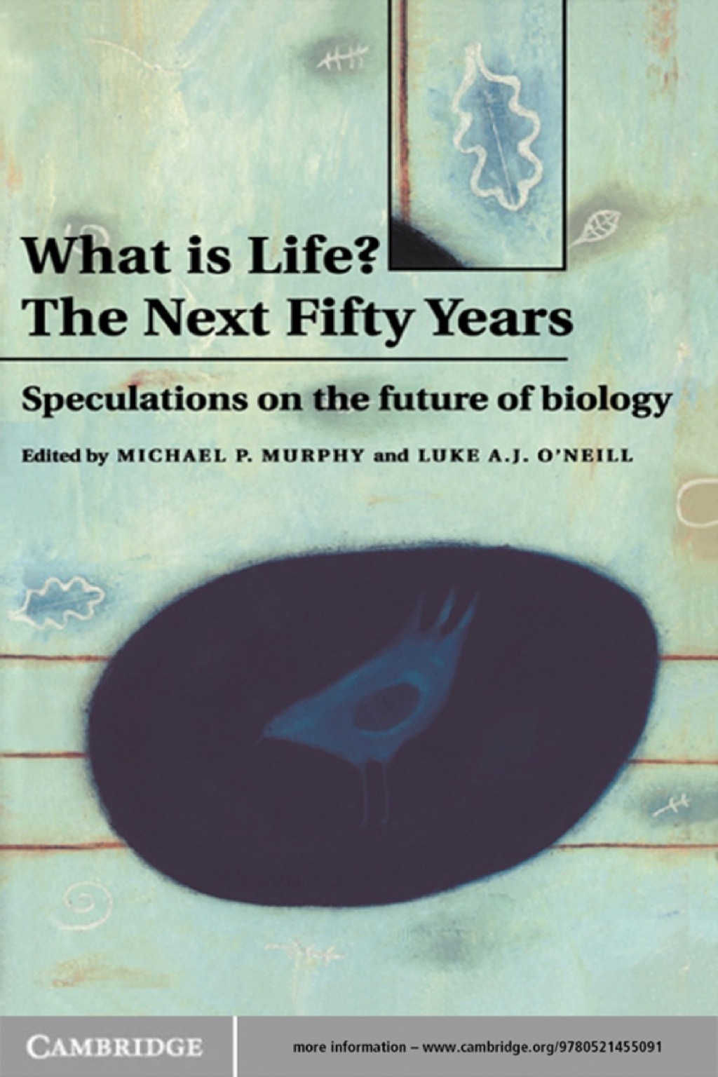 What is Life? The Next Fifty Years Speculations on the Future of ...
