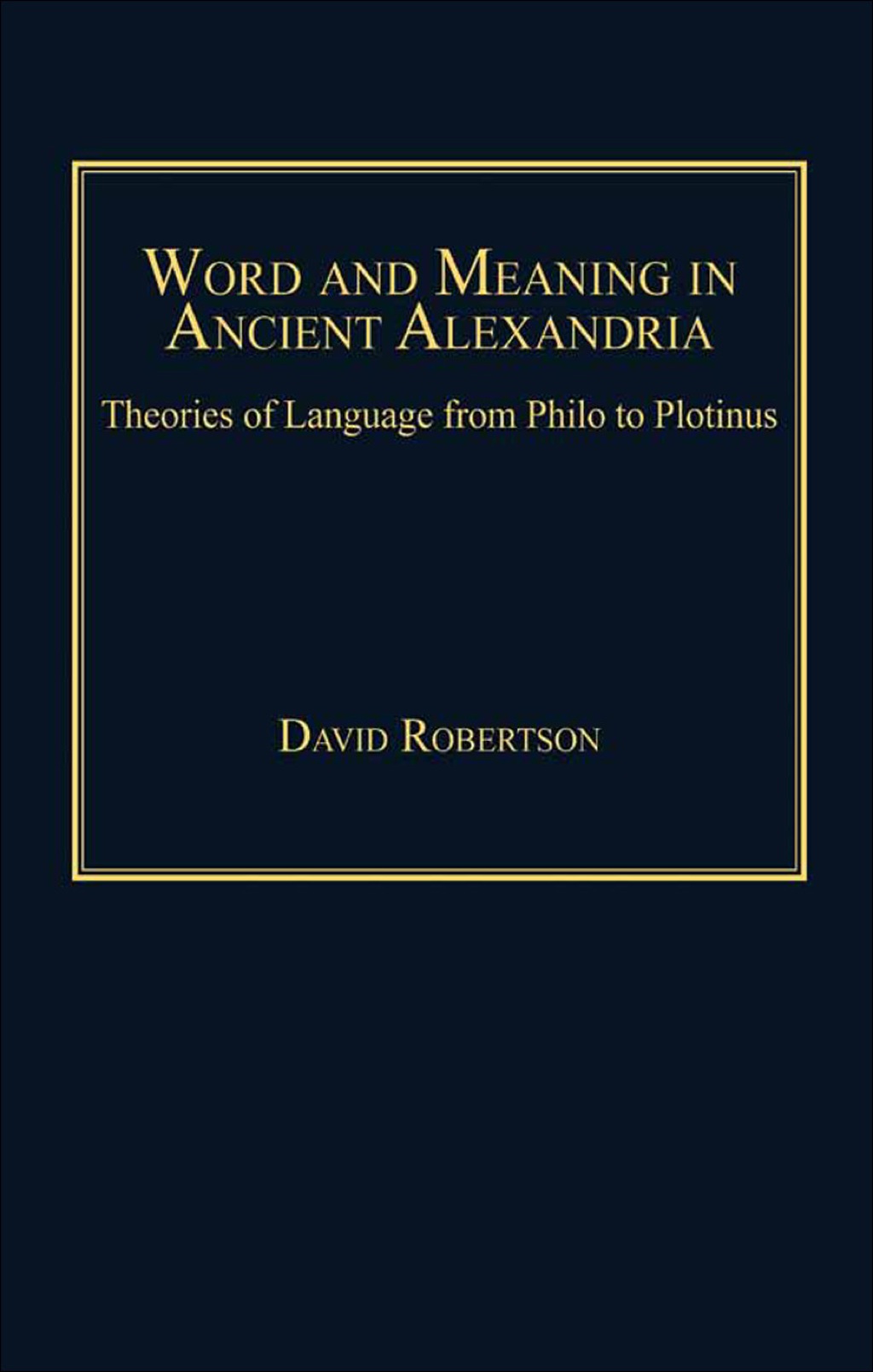 Word and Meaning in Ancient Alexandria: Theories of Language from Philo ...